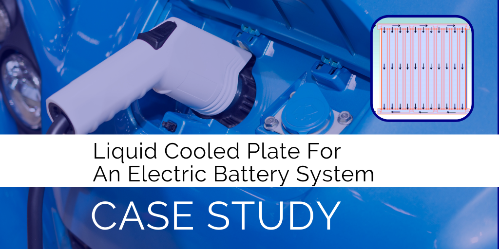 CASE STUDY: Cost Effective Liquid Cooling For An Electric Battery System